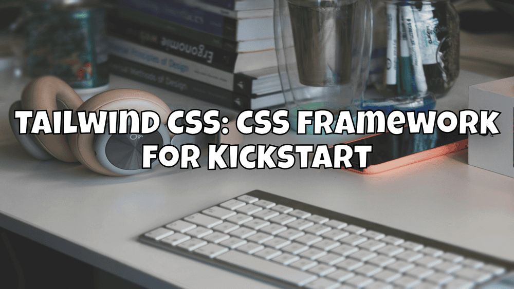 Tailwind CSS: CSS framework for Kickstart Tailwind CSS: CSS framework for Kickstart