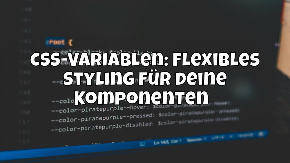 CSS-Variablen: Flexibles Styling für deine Komponenten 🎨