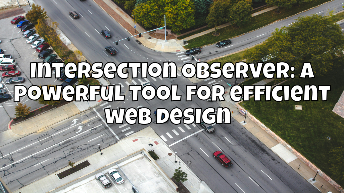 Intersection Observer: A powerful tool for efficient web design 🚀 Intersection Observer: A powerful tool for efficient web design 🚀