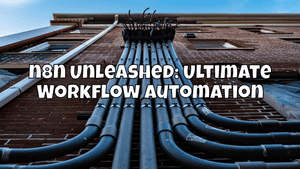 n8n Unleashed: Ultimate Workflow Automation